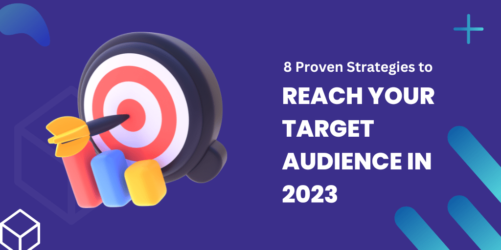 8 Proven Strategies to Reach Your Target Audience in 2023